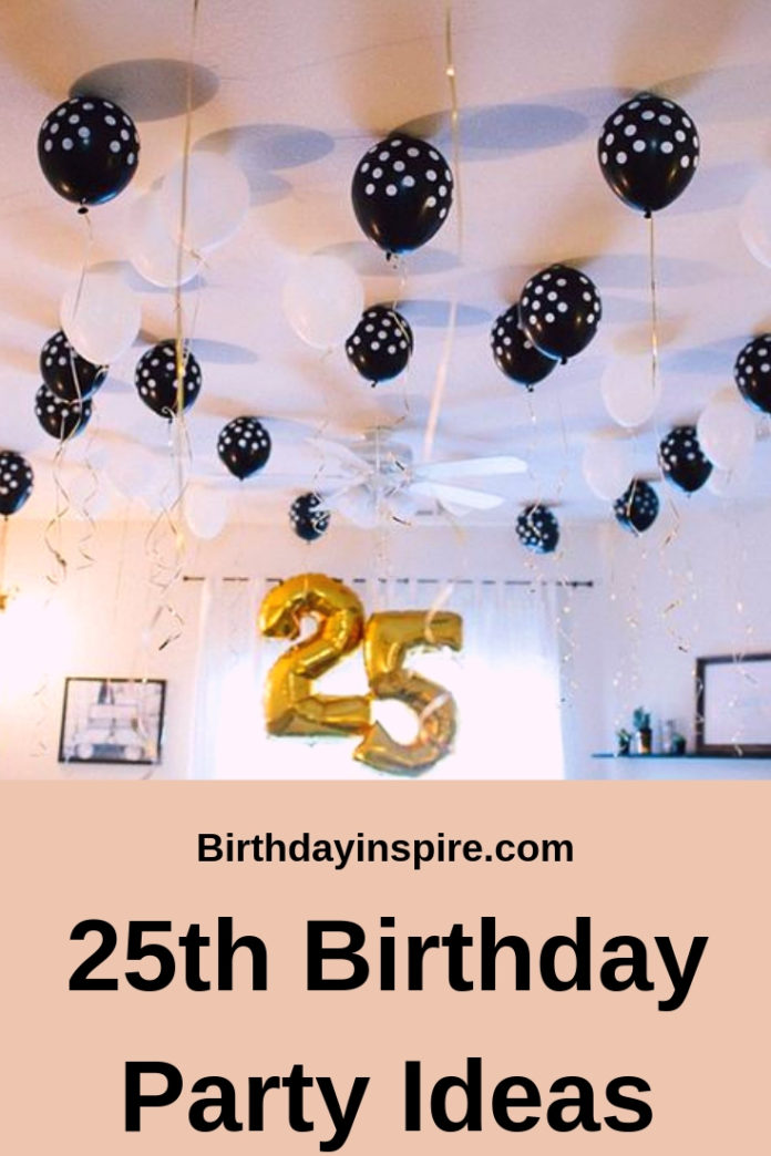 25+ Ways to Make Your 25th Birthday One to Remember - Birthday Inspire
